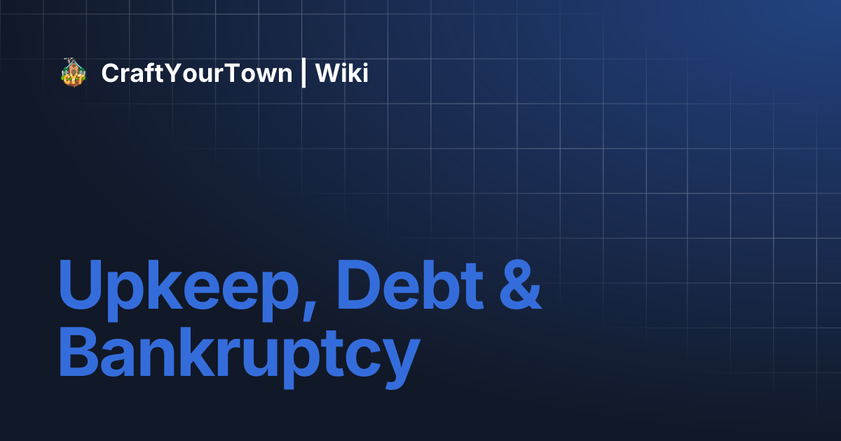 Upkeep, Debt & Bankruptcy | CraftYourTown | Wiki
