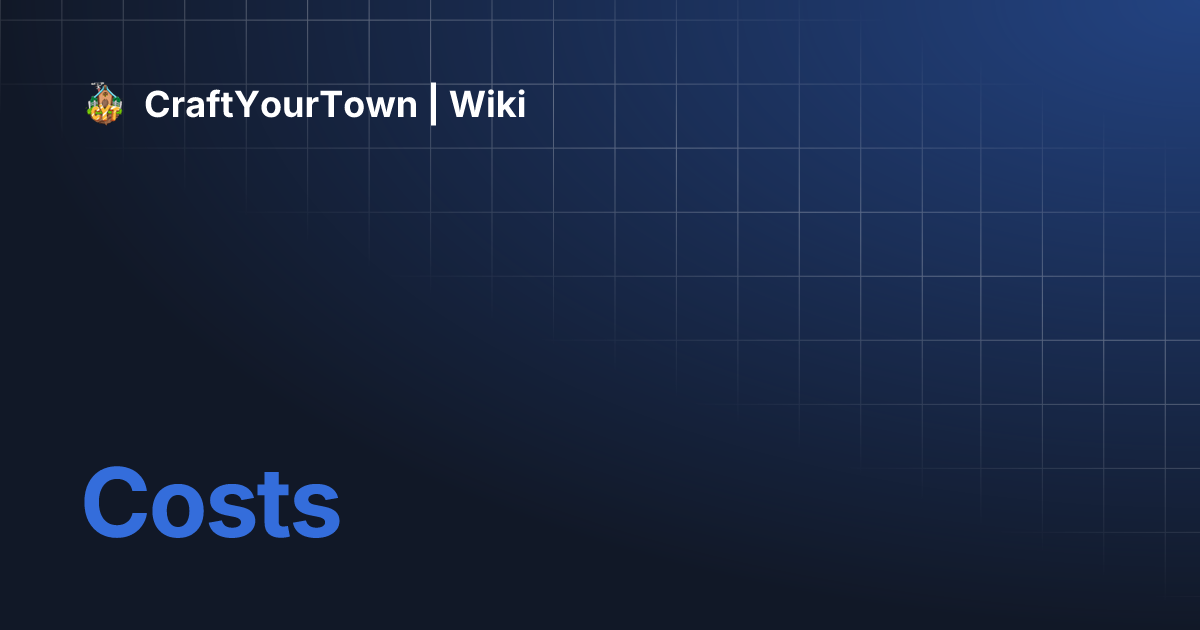 Costs | CraftYourTown | Wiki